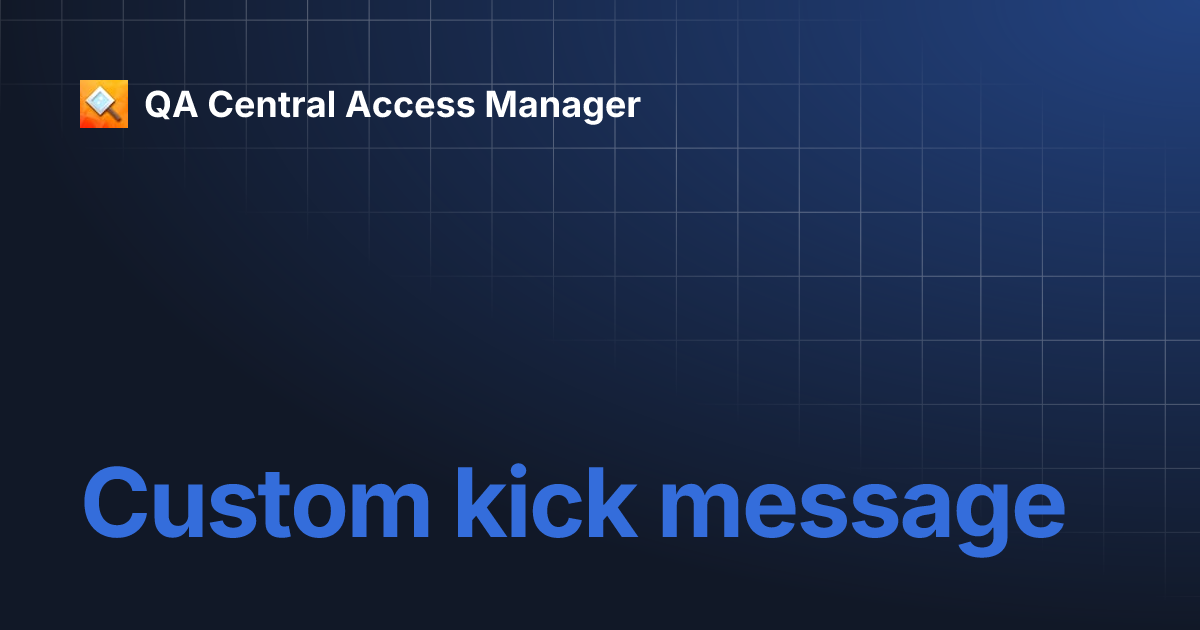 Custom kick message | QA Central Access Manager